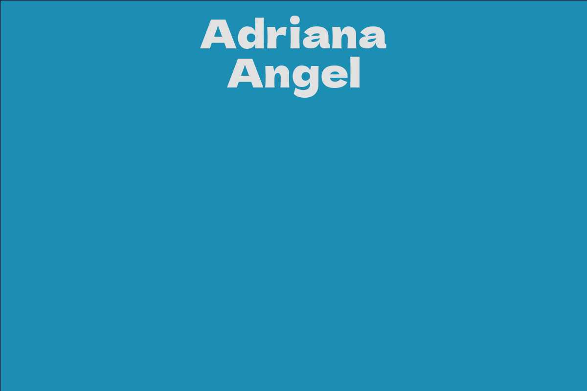 Adriana Angel Facts Bio Career Net Worth Aidwiki