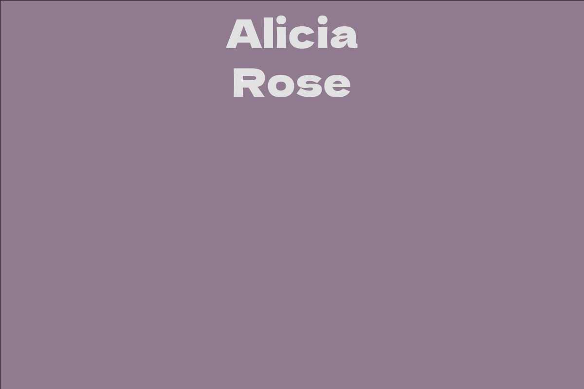 Alicia Rose - Facts, Bio, Career, Net Worth | AidWiki
