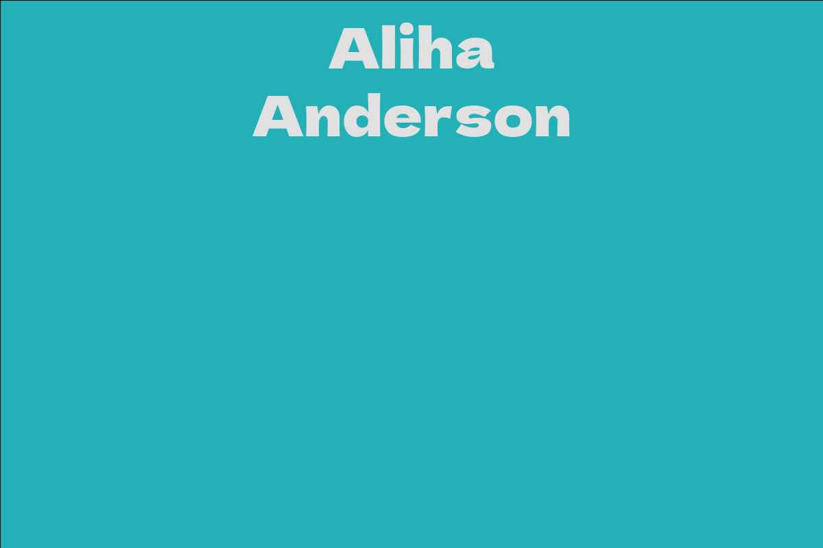 Aliha Anderson - Facts, Bio, Career, Net Worth | AidWiki