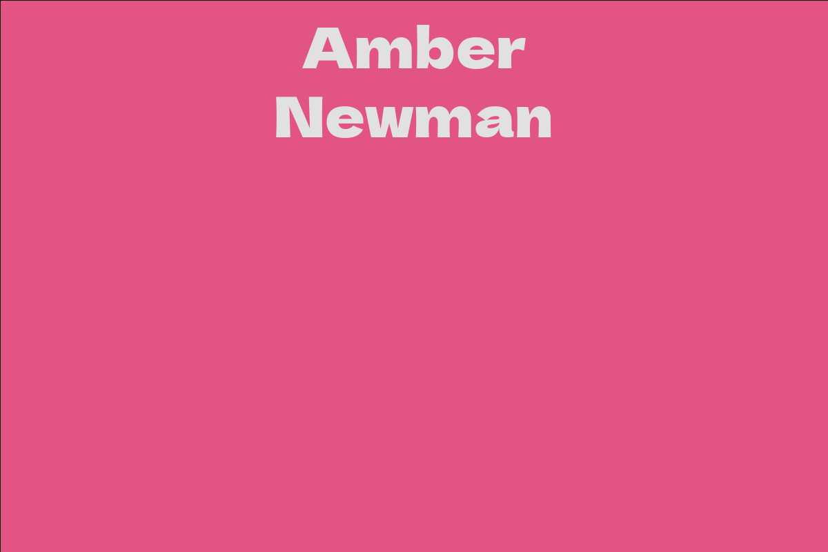 Amber Newman - Facts, Bio, Career, Net Worth | AidWiki