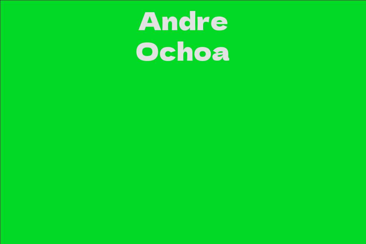Andre Ochoa - Facts, Bio, Career, Net Worth | AidWiki