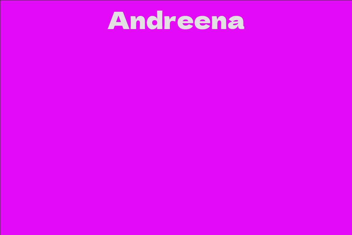 Andreena - Facts, Bio, Career, Net Worth | AidWiki