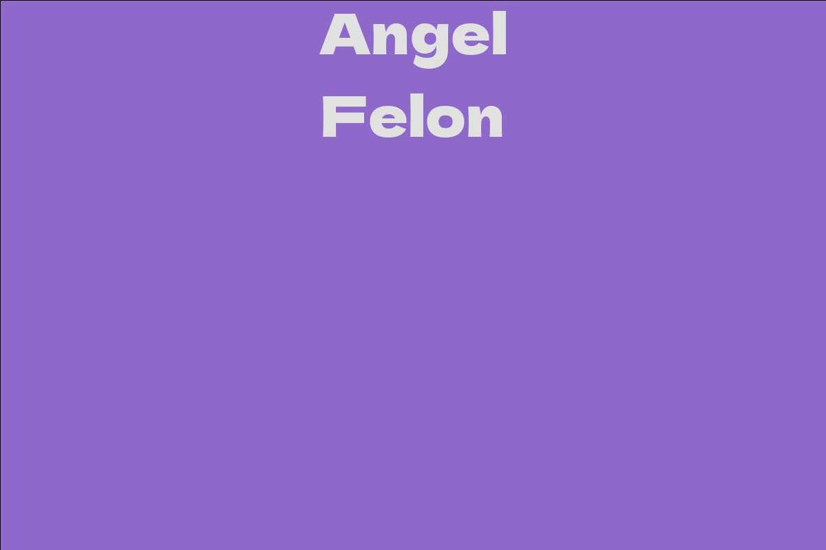 Angel Felon - Facts, Bio, Career, Net Worth | AidWiki
