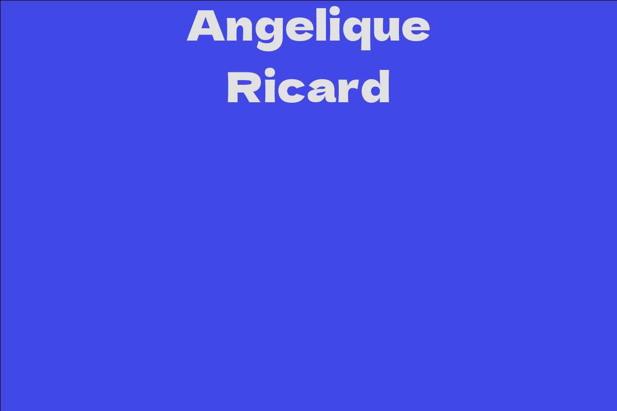 Angelique Ricard - Facts, Bio, Career, Net Worth | AidWiki