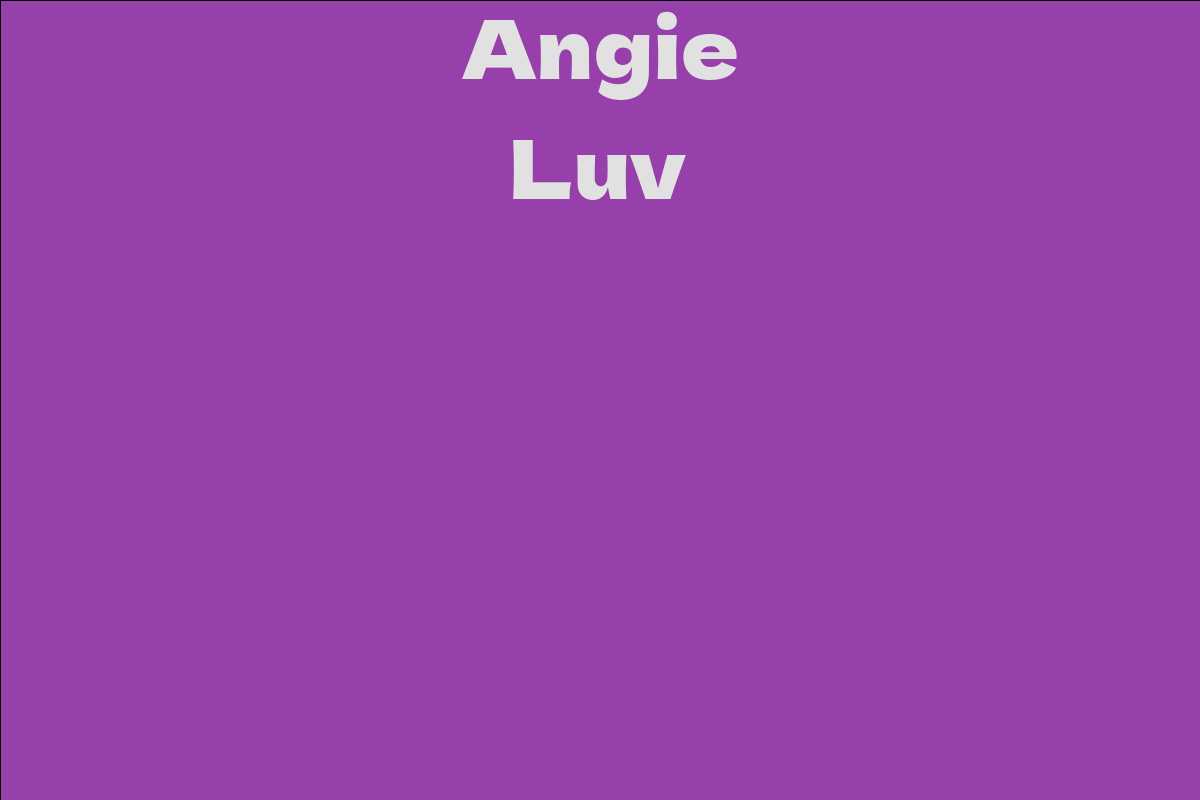 Angie Luv Facts Bio Career Net Worth Aidwiki