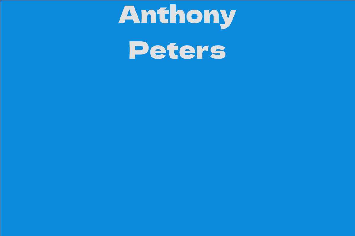 Anthony Peters - Facts, Bio, Career, Net Worth | AidWiki