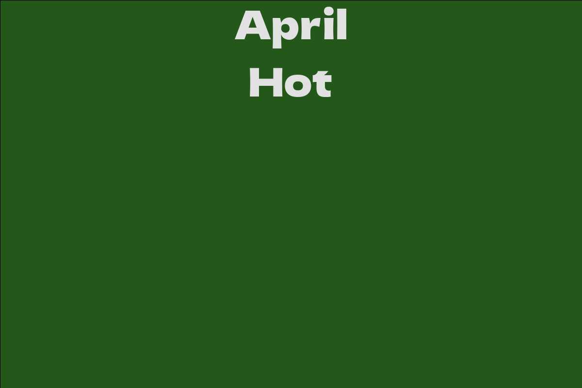 April Hot - Facts, Bio, Career, Net Worth | AidWiki