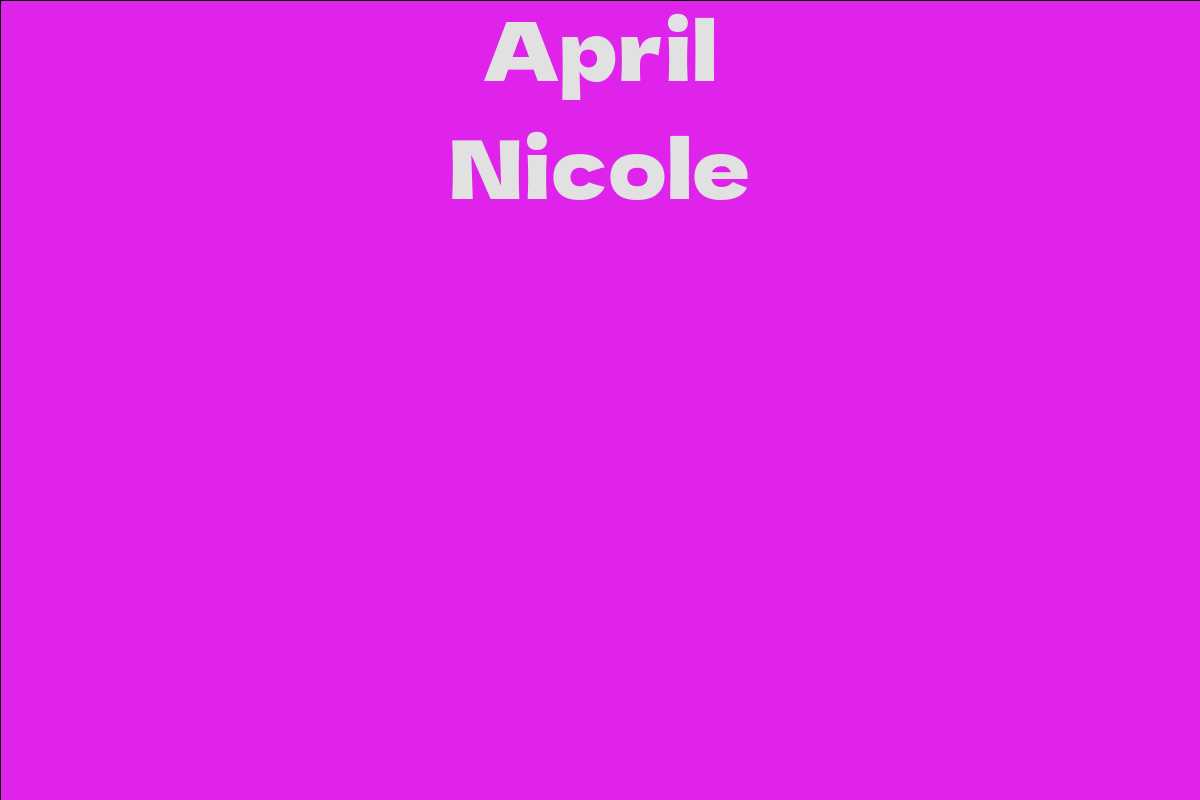 April Nicole - Facts, Bio, Career, Net Worth | AidWiki