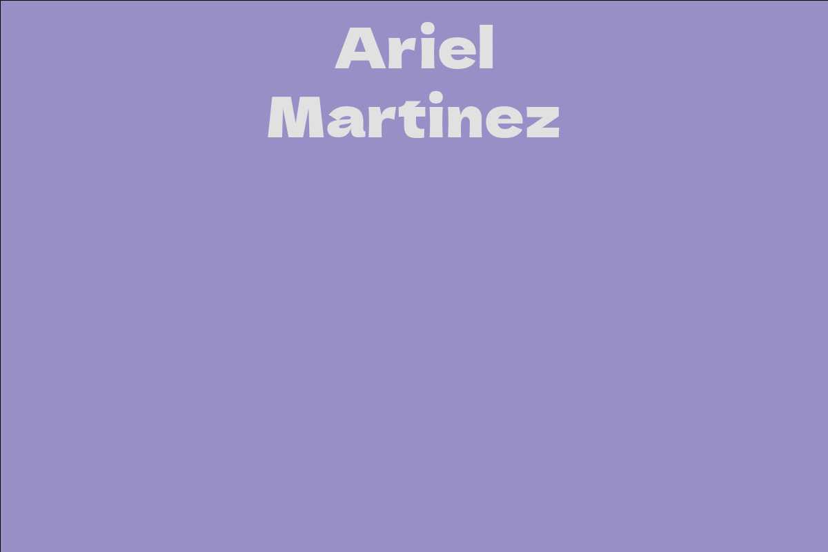 Ariel Martinez - Facts, Bio, Career, Net Worth | AidWiki