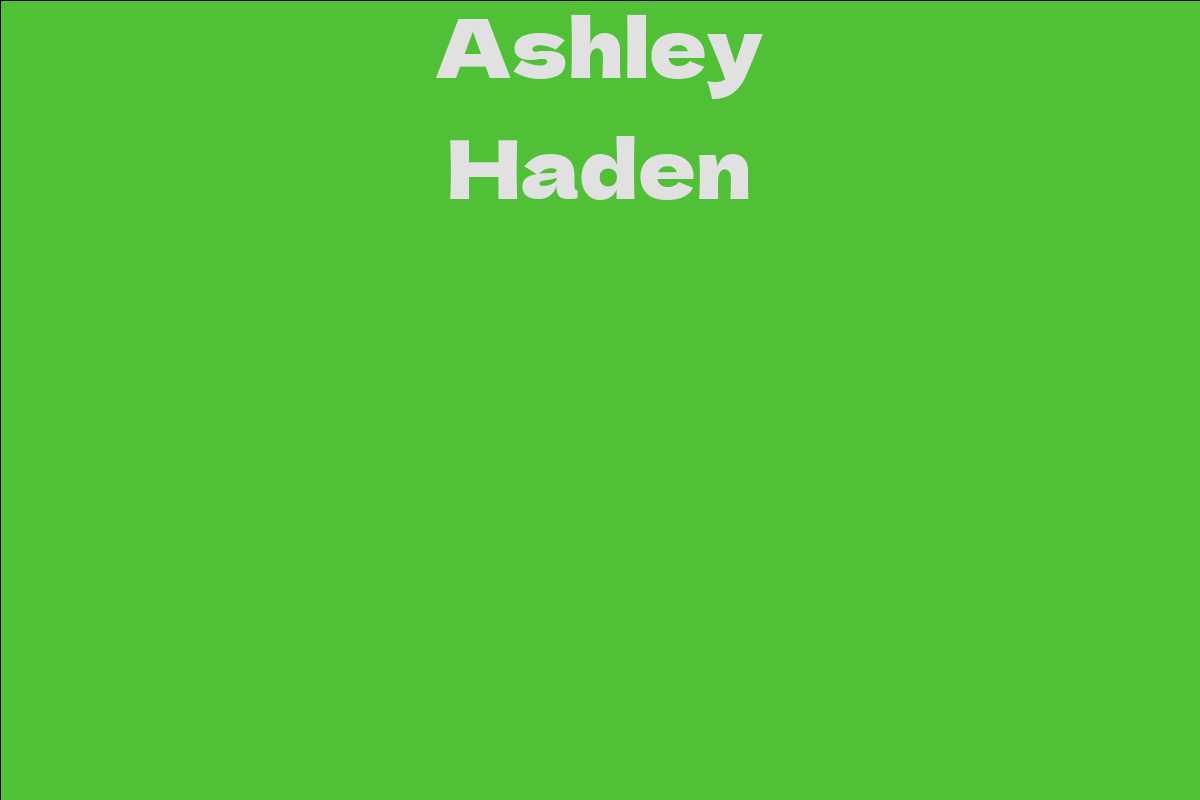 Ashley Haden - Facts, Bio, Career, Net Worth | AidWiki