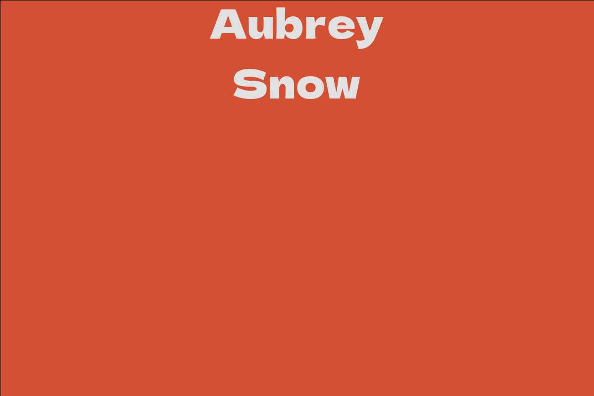 Aubrey Snow Facts Bio Career Net Worth Aidwiki