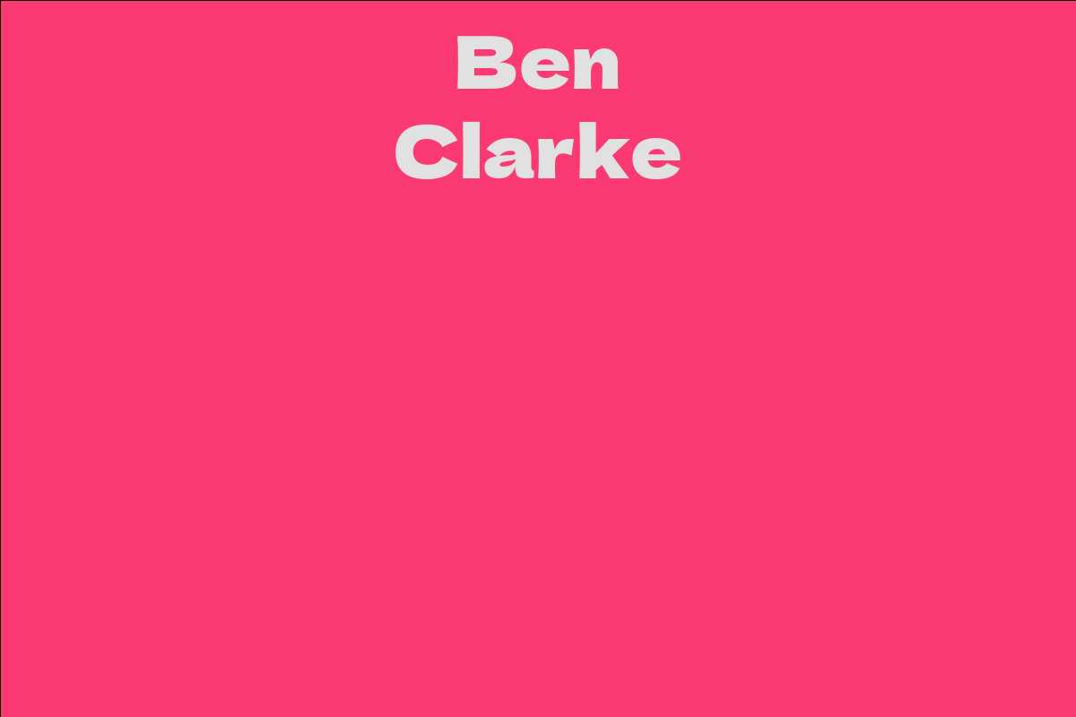 Ben Clarke - Facts, Bio, Career, Net Worth | AidWiki