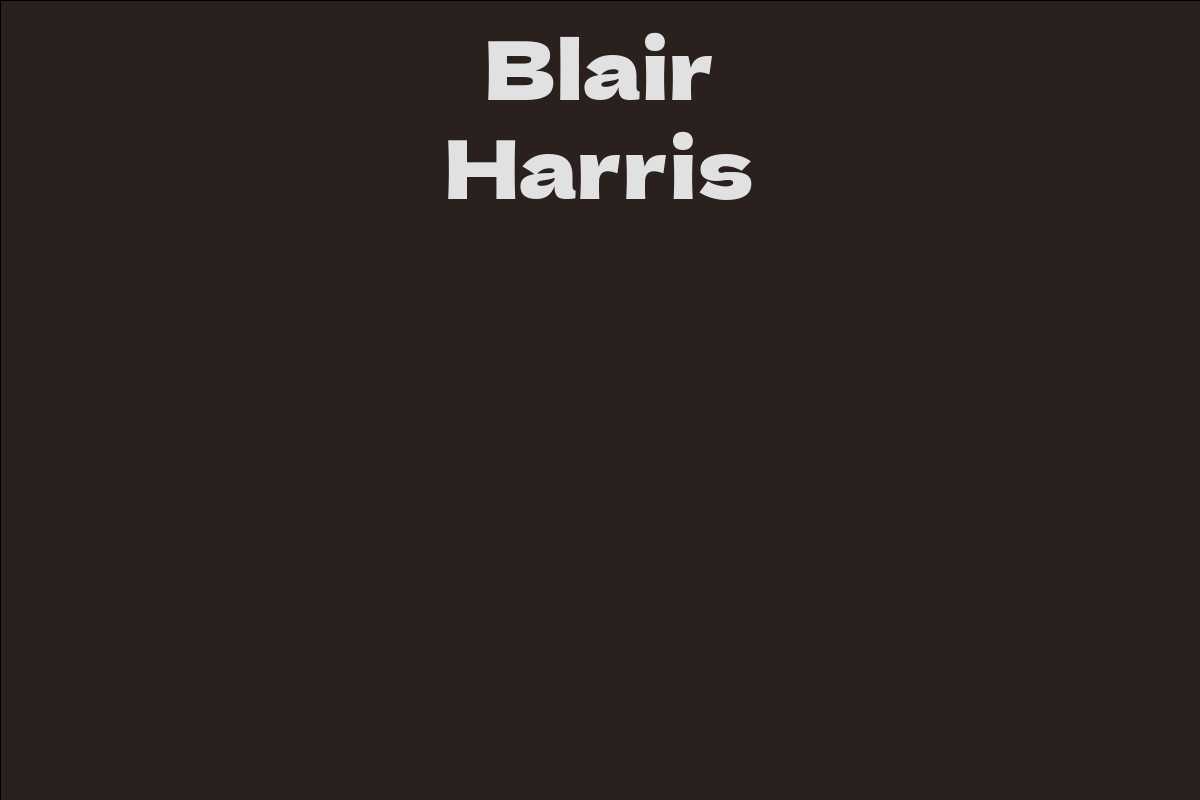 Blair Harris - Facts, Bio, Career, Net Worth | AidWiki