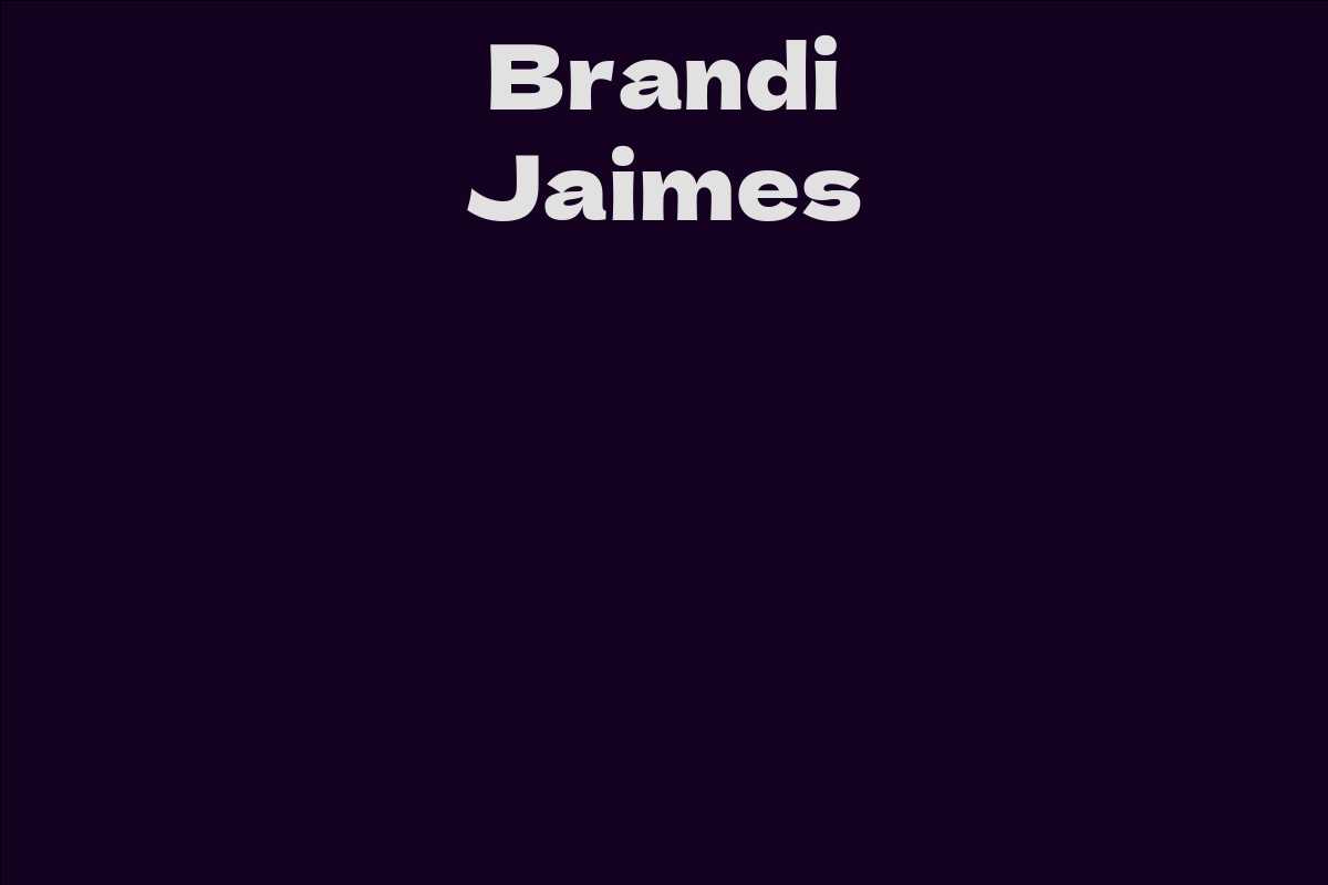 Brandi Jaimes Facts Bio Career Net Worth Aidwiki