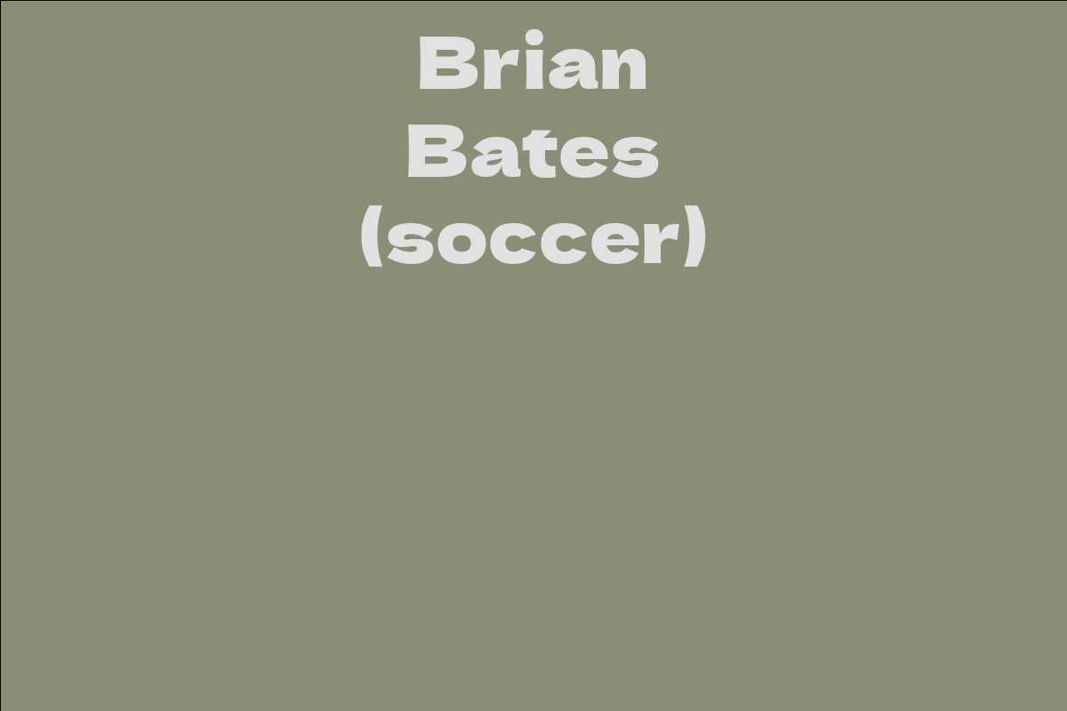 Brian Bates (soccer) - Facts, Bio, Career, Net Worth | AidWiki