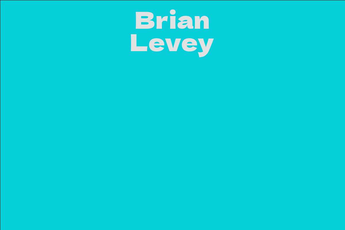 Brian Levey - Facts, Bio, Career, Net Worth | AidWiki