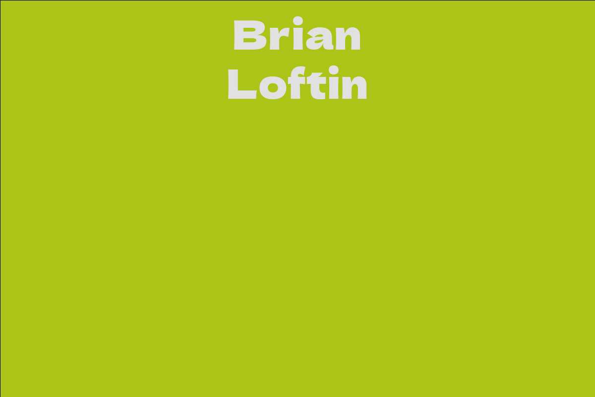 Brian Loftin - Facts, Bio, Career, Net Worth | AidWiki