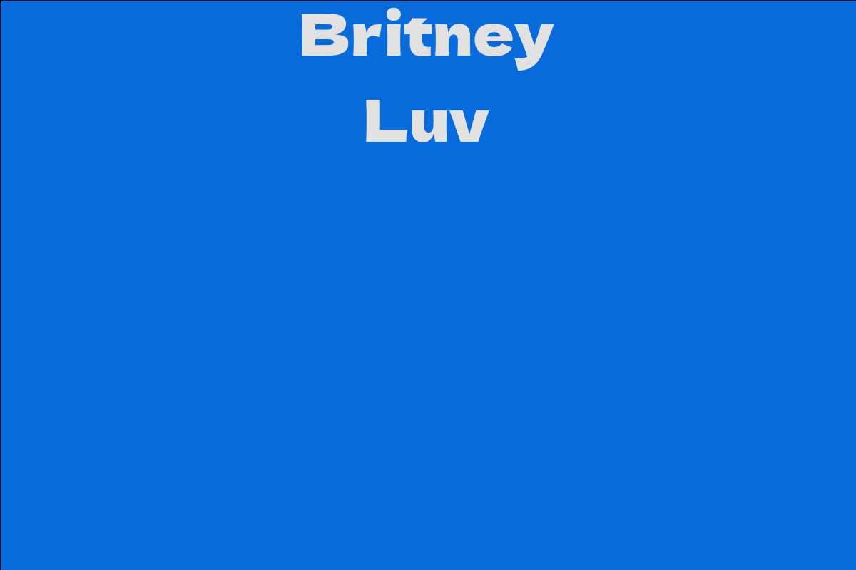 Britney Luv Facts Bio Career Net Worth Aidwiki