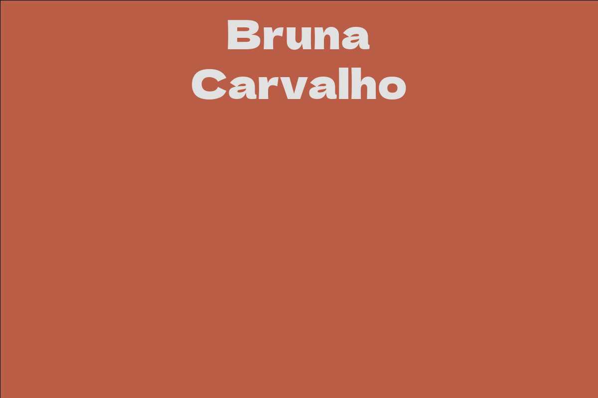 Bruna Carvalho - Facts, Bio, Career, Net Worth | AidWiki
