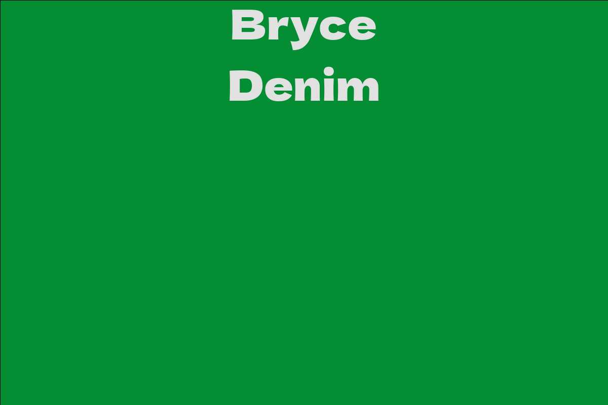 Bryce Denim - Facts, Bio, Career, Net Worth | AidWiki