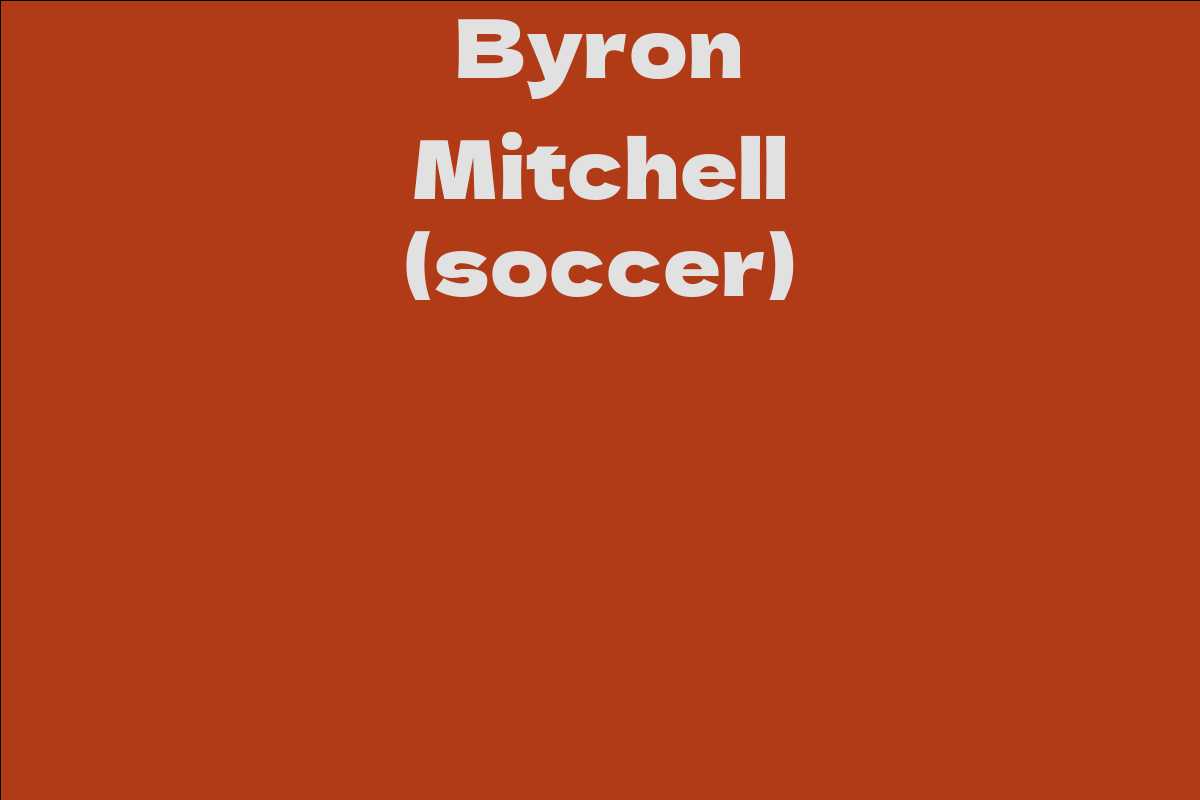 Byron Mitchell (soccer) - Facts, Bio, Career, Net Worth | AidWiki