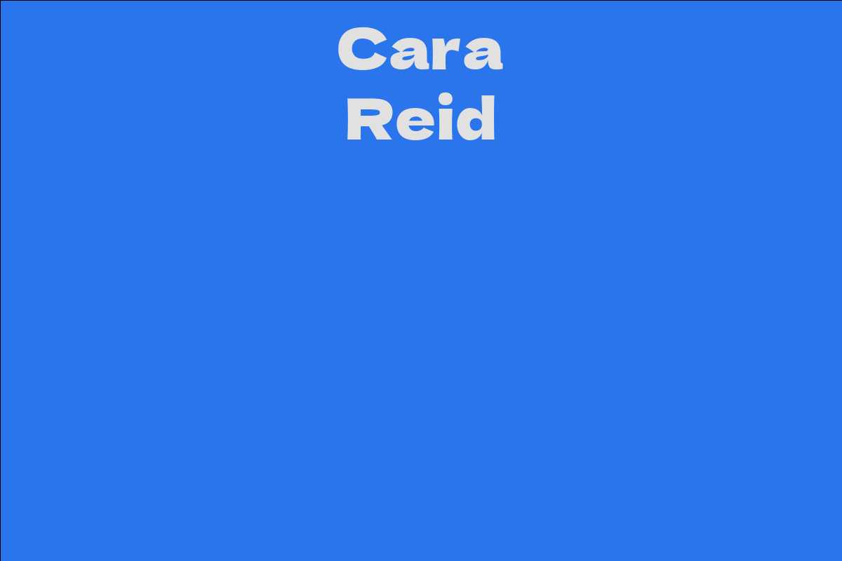 Cara Reid - Facts, Bio, Career, Net Worth | AidWiki