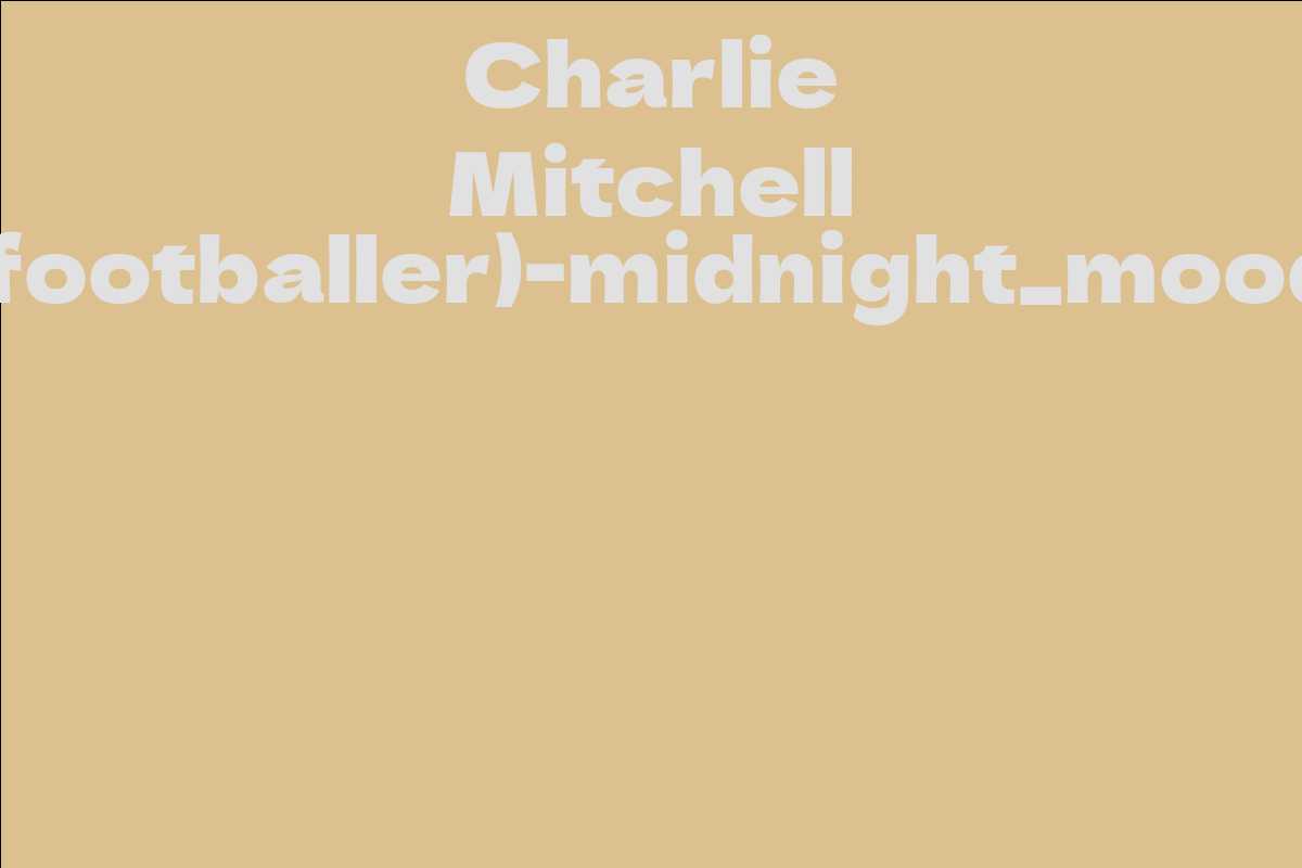 Charlie Mitchell (footballer)-midnight_mood - Facts, Bio, Career, Net ...