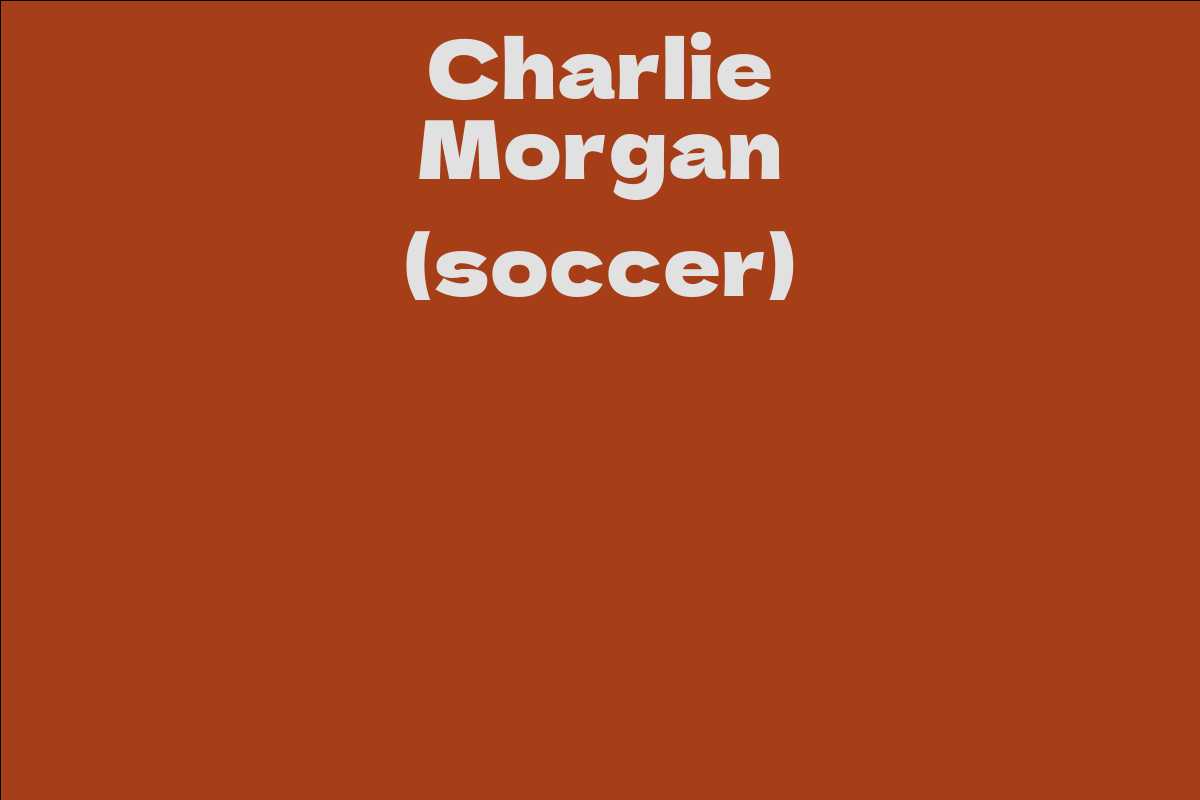 Charlie Morgan (soccer) - Facts, Bio, Career, Net Worth | AidWiki