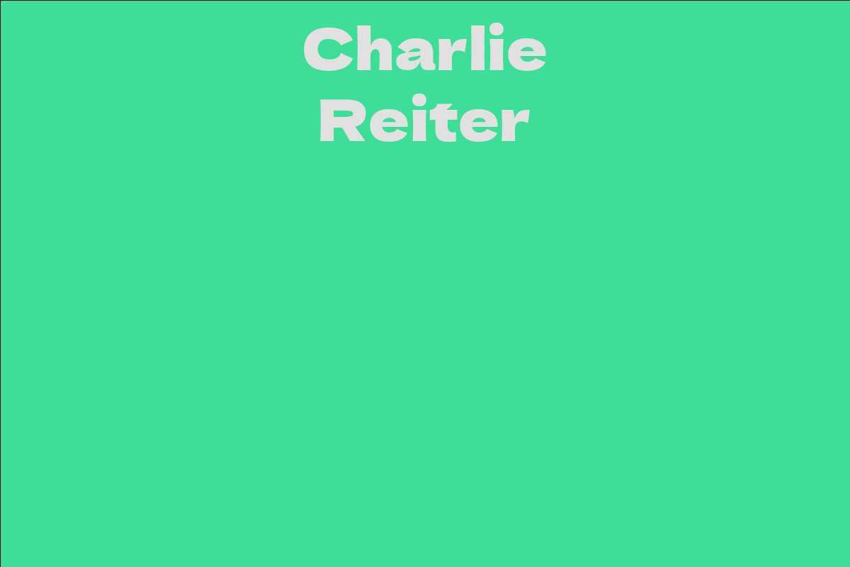Charlie Reiter - Facts, Bio, Career, Net Worth | AidWiki