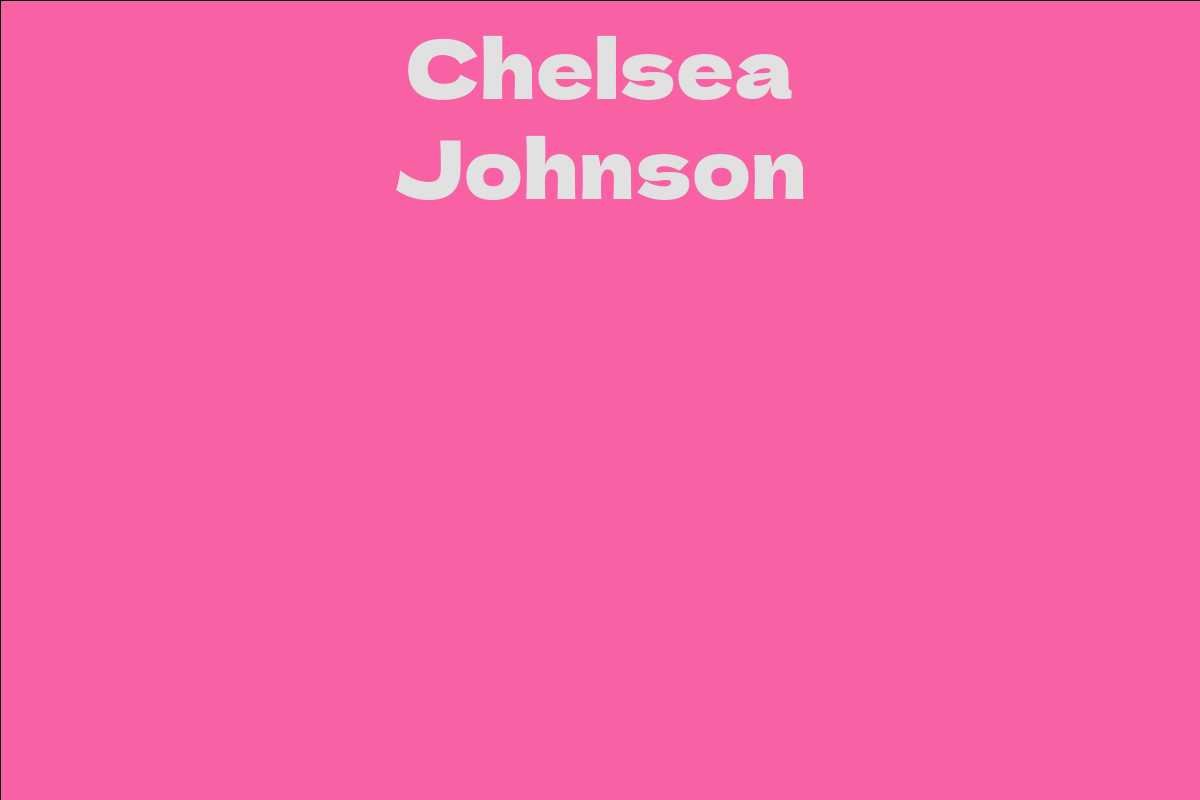 Chelsea Johnson - Facts, Bio, Career, Net Worth | AidWiki
