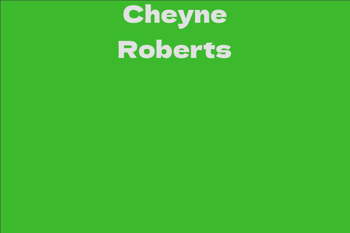Cheyne Roberts - Facts, Bio, Career, Net Worth | AidWiki