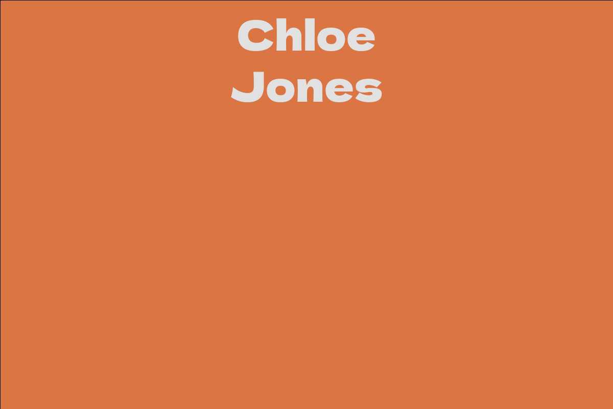 Chloe Jones - Facts, Bio, Career, Net Worth | AidWiki
