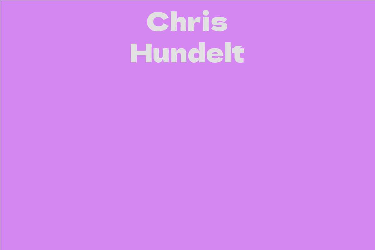 Chris Hundelt - Facts, Bio, Career, Net Worth | AidWiki