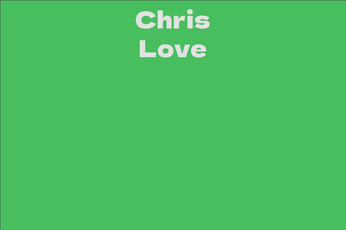 Chris Love - Facts, Bio, Career, Net Worth | AidWiki