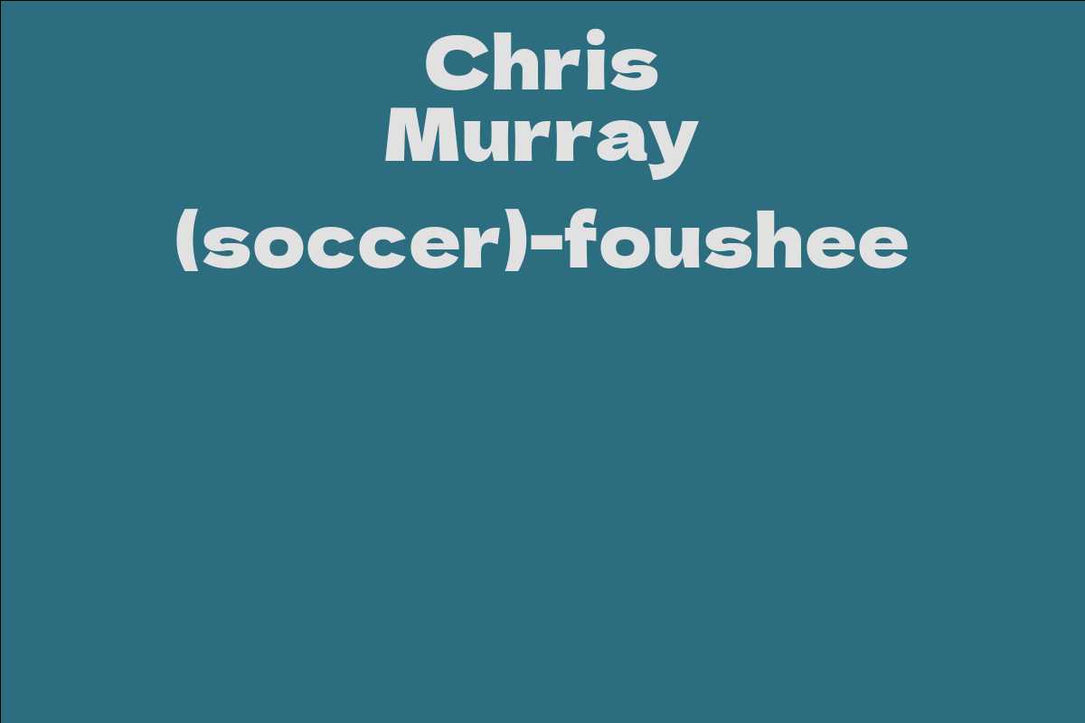 Chris Murray (soccer)-foushee - Facts, Bio, Career, Net Worth | AidWiki