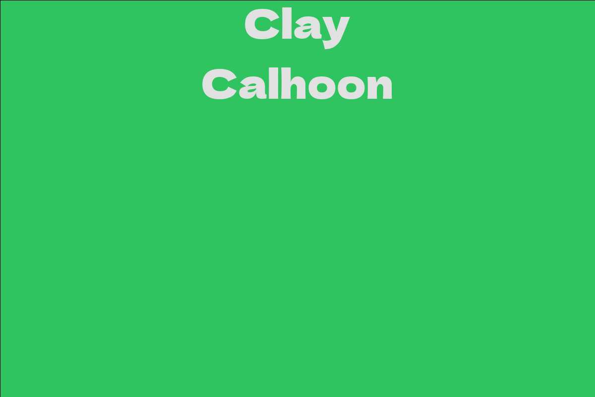 Clay Calhoon - Facts, Bio, Career, Net Worth | AidWiki