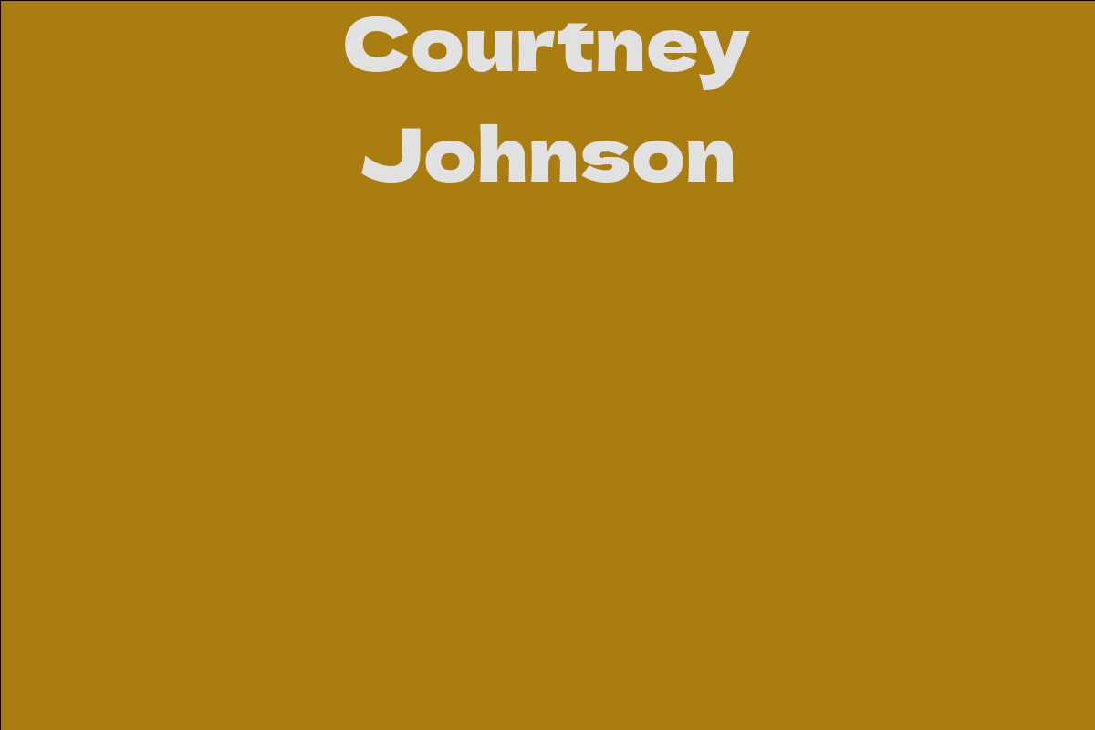 Courtney Johnson - Facts, Bio, Career, Net Worth | AidWiki
