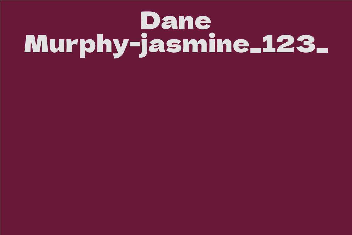 Dane Murphy-jasmine_123_ - Facts, Bio, Career, Net Worth | AidWiki