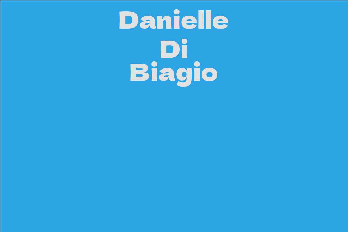 Danielle Di Biagio - Facts, Bio, Career, Net Worth | AidWiki Danielle Di Biagio - Facts, Bio, Career, Net Worth | AidWiki
