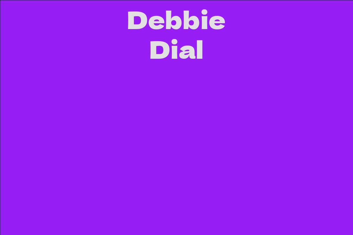 Debbie Dial - Facts, Bio, Career, Net Worth | AidWiki