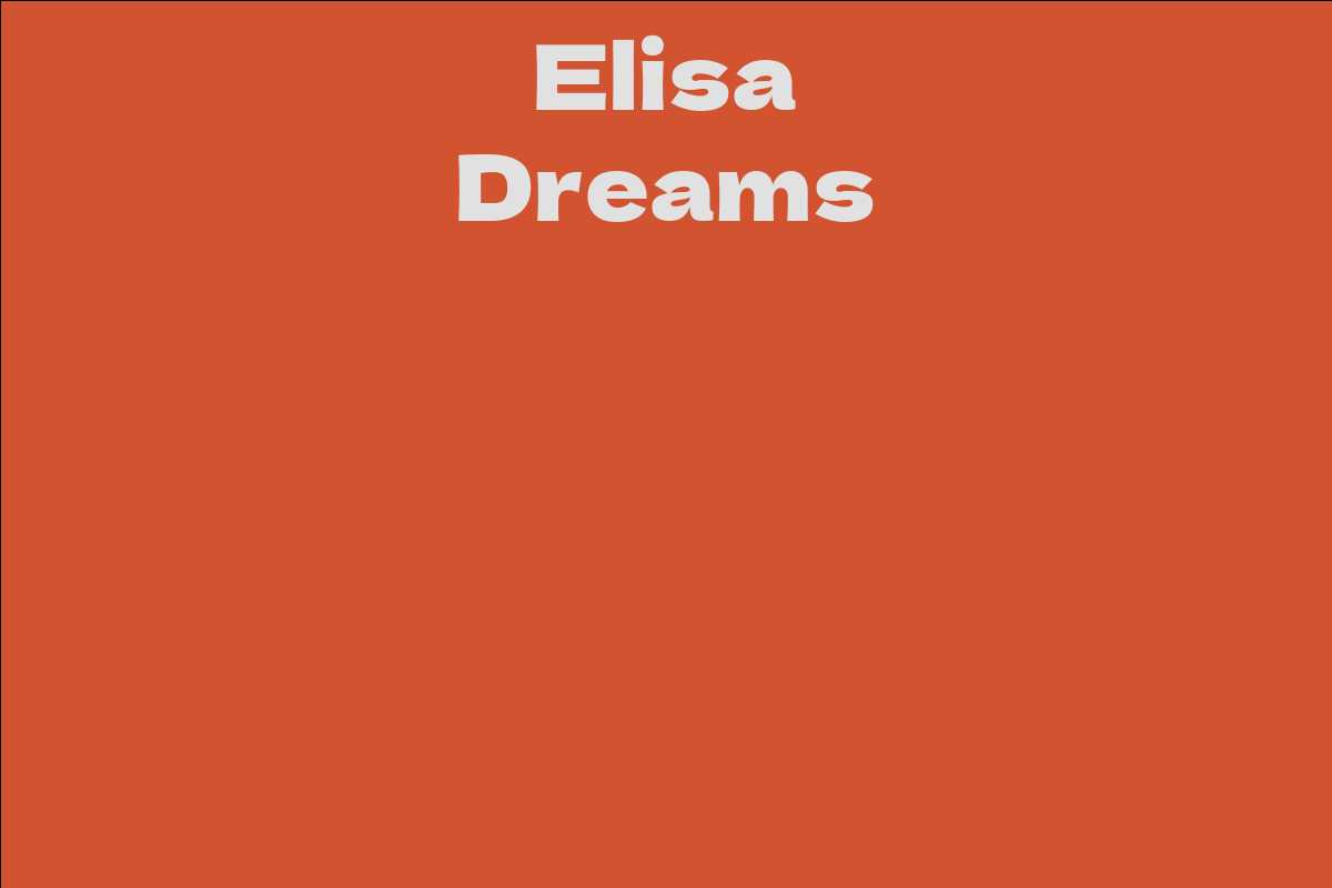 Elisa Dreams - Facts, Bio, Career, Net Worth | AidWiki