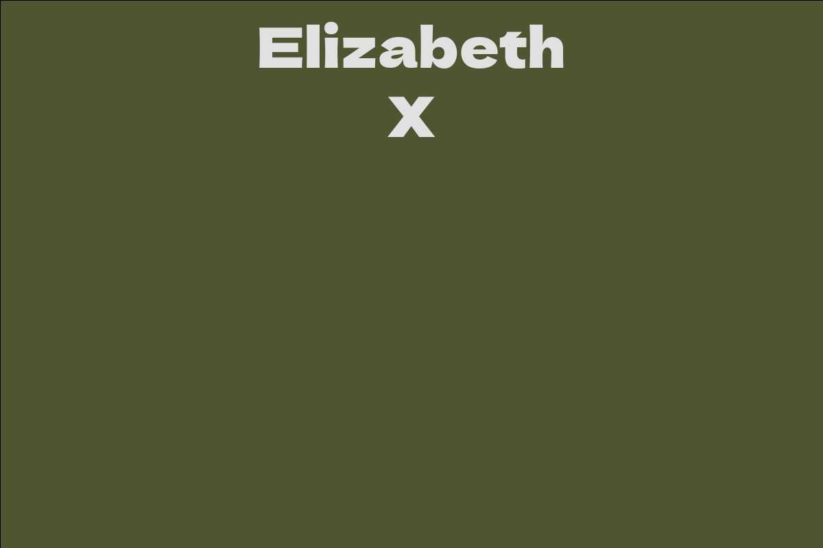 Elizabeth X - Facts, Bio, Career, Net Worth | AidWiki