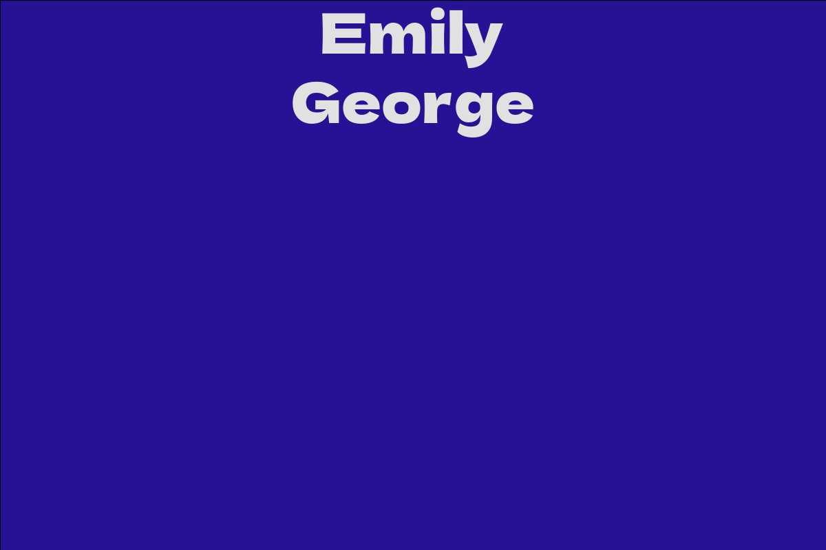 Emily George - Facts, Bio, Career, Net Worth | AidWiki