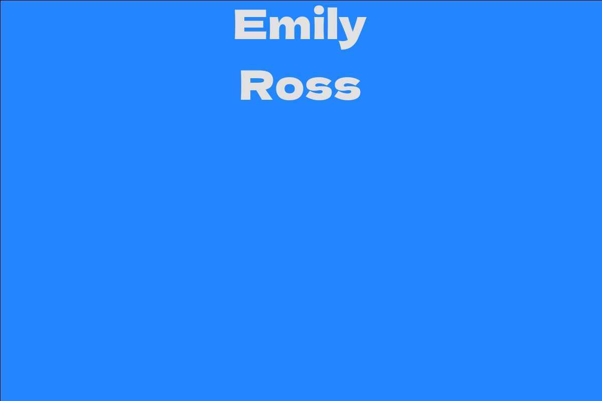 Emily Ross - Facts, Bio, Career, Net Worth | AidWiki