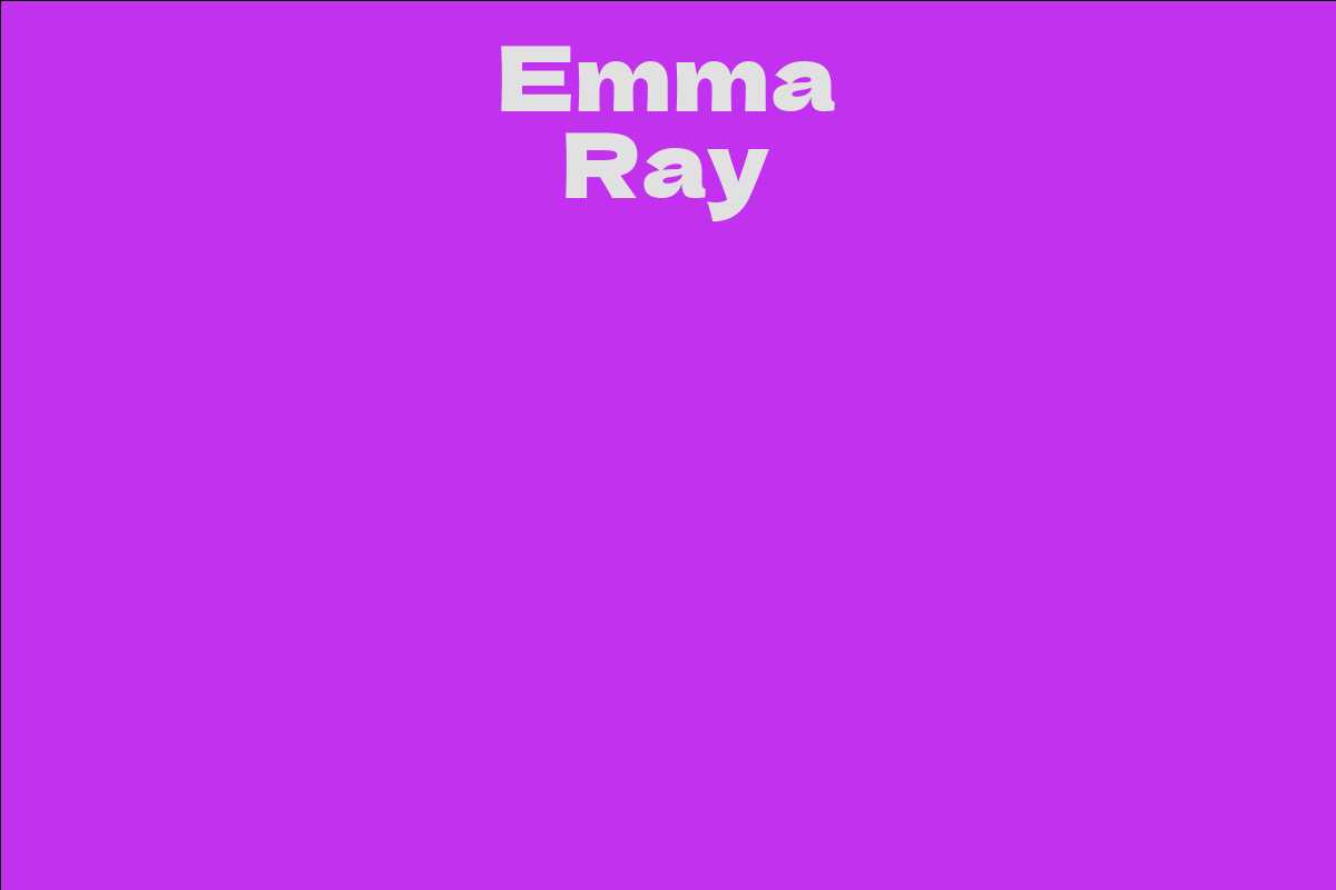 Emma Ray - Facts, Bio, Career, Net Worth | AidWiki