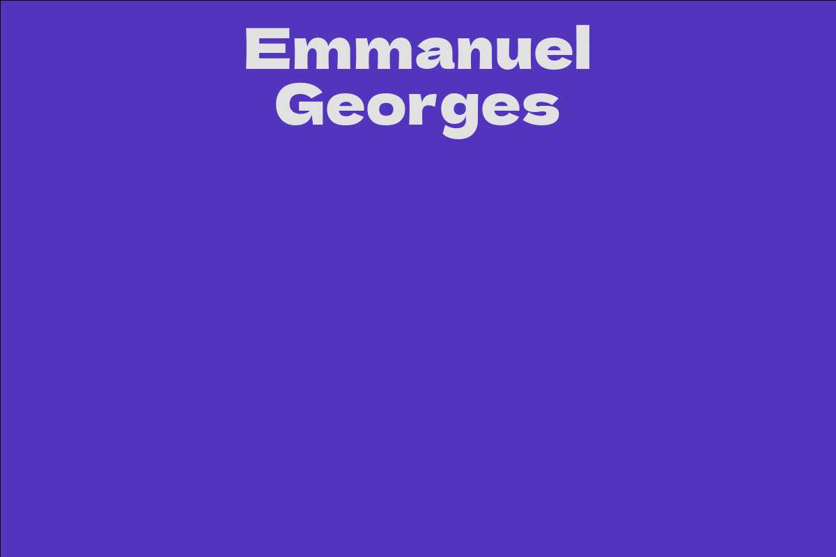 Emmanuel Georges - Facts, Bio, Career, Net Worth | AidWiki