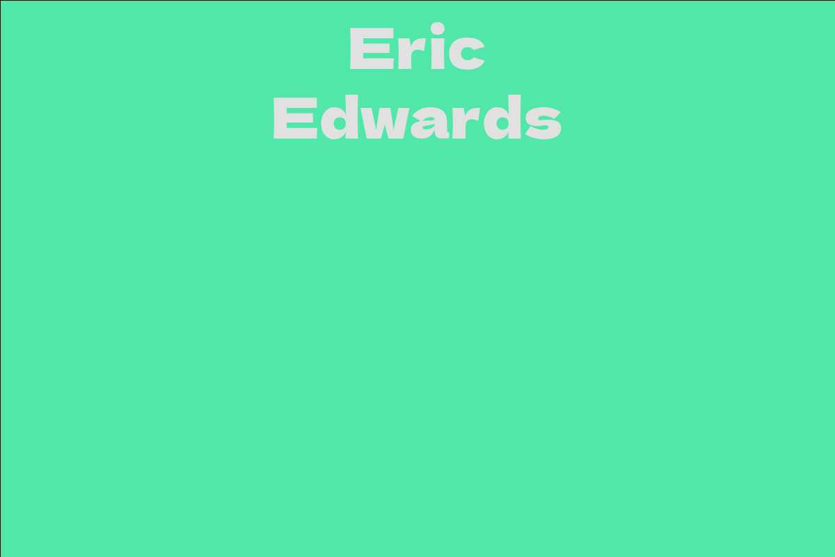 Eric Edwards - Facts, Bio, Career, Net Worth | AidWiki