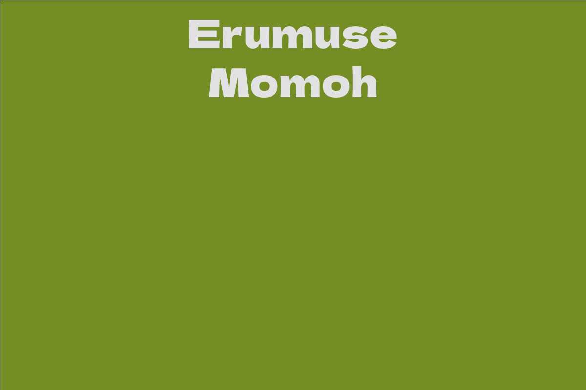 Erumuse Momoh - Facts, Bio, Career, Net Worth | AidWiki