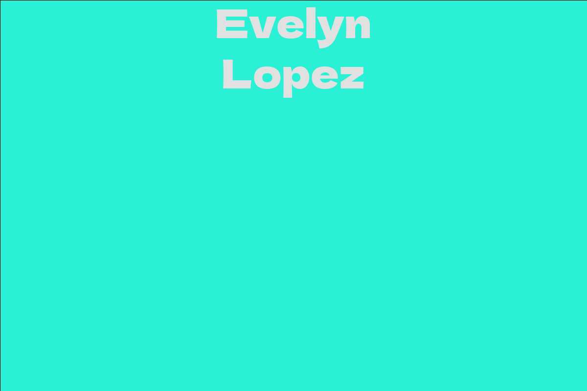 Evelyn Lopez - Facts, Bio, Career, Net Worth | AidWiki