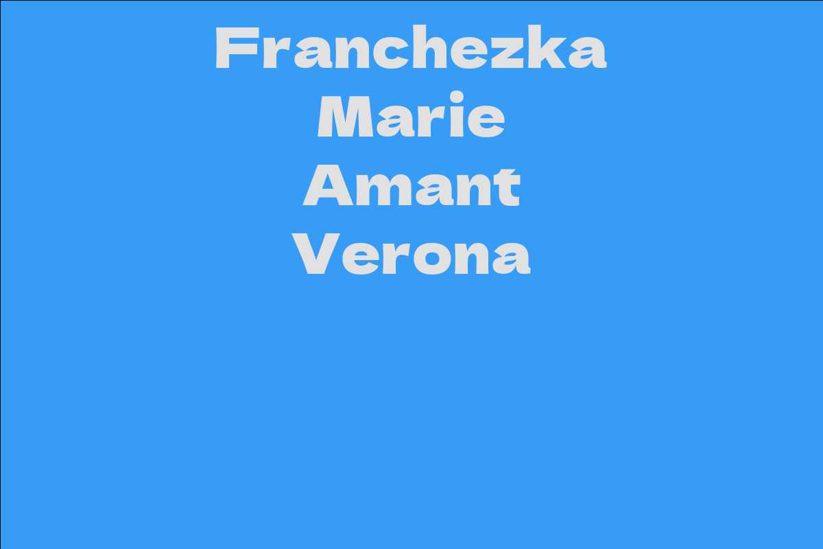 Franchezka Marie Amant Verona - Facts, Bio, Career, Net Worth | AidWiki